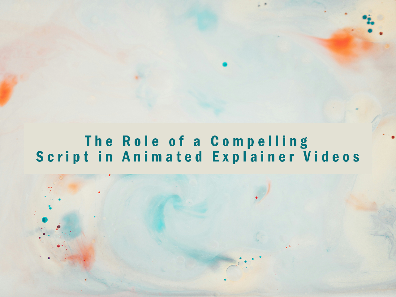 The Role of a Compelling Script in Animated Explainer Videos